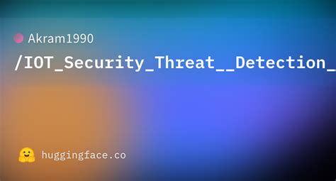 Akram1990 Iot Security Threat Detection Dnn Federated · Hugging Face