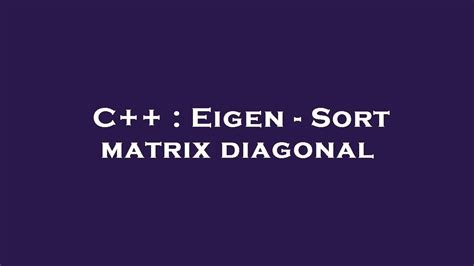 c eigen sort matrix diagonal youtube