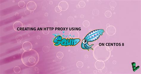 How To Create An Proxy Using Squid On CentOS 8 Linode Docs