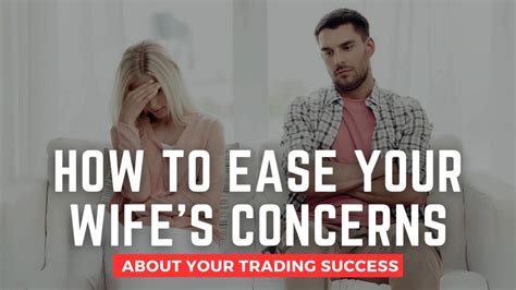 Tips To Ease Your Wife S Concerns About Your Trading