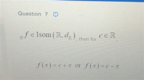 Question 7 If F Isom R D R Then For C R F X C StudyX