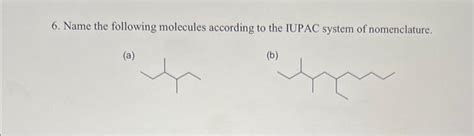 Solved 6 Name The Following Molecules According To The