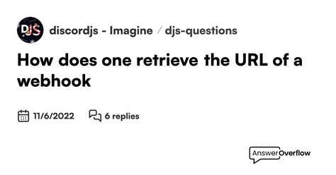 How Does One Retrieve The Url Of A Webhook Discordjs Imagine An App