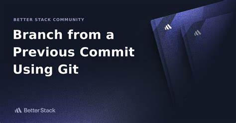 Branch From A Previous Commit Using Git Better Stack Community