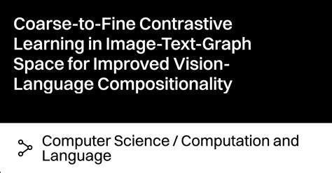 Coarse To Fine Contrastive Learning In Image Text Graph Space For Improved Vision Language