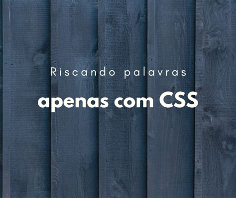 Como Riscar Uma Palavra Com Css Hora De Codar