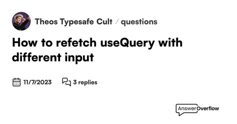 How To Refetch Usequery With Different Input Theos Typesafe Cult