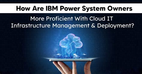 How Are Ibm Power System Owners More Proficient With Cloud It Infrastructure Management