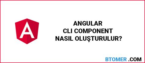 Angular Cli Component Nasıl Oluşturulur Bt Omer