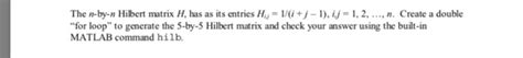 Solved The N By N Hilbert Matrix H Has As Its Entries H