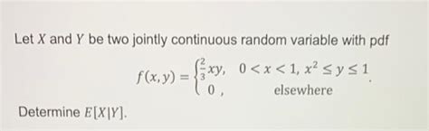 Solved Let X And Y Be Two Jointly Continuous Random Variable