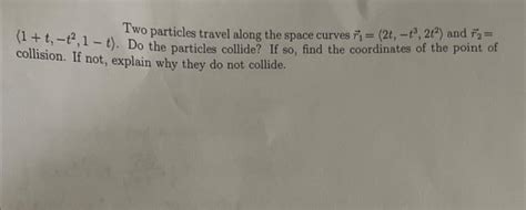 Solved 1t−t21−t Two Particles Travel Along The Space