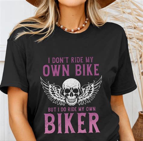 Biker Girl Shirt I Dont Ride My Own Bike But I Ride My Own Biker