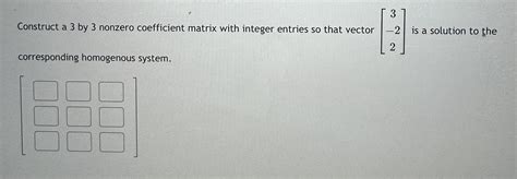 Solved Construct A 3 ﻿by 3 ﻿nonzero Coefficient Matrix With