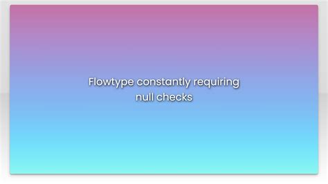 Flowtype Constantly Requiring Null Checks YouTube