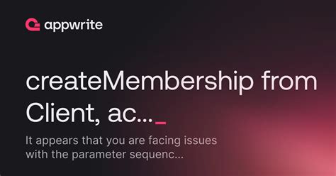 Createmembership From Client Accepted Parameters Are Misplaced Or Am I Doing Something Wrong
