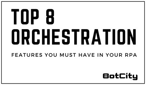 Top 8 Rpa Orchestration Features You Must Have In Your Rpa Initiative