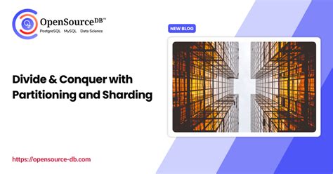 divide and conquer with partitioning and sharding opensourcedb