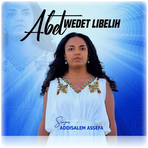 Abet Wedet Libelih Song And Lyrics By Addisalem Assefa Spotify