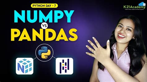 Numpy Vs Pandas Explained Which Python Library Should You Use Python Day 7 K21academy