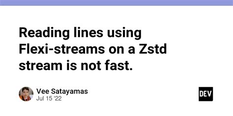 Reading Lines Using Flexi Streams On A Zstd Stream Is Not Fast Dev Community