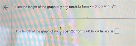 Solved K 1 Find The Length Of The Graph Of Y Cosh 2x From X