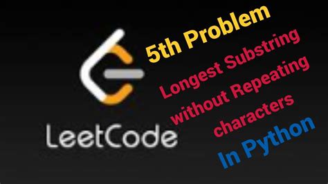 Longest Substring Without Repeated Characters Leetcode 5 In Python