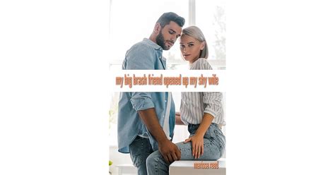 My Big Brash Friend Opened Up My Shy Wife A First Time Cuckold And