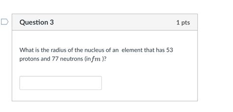 Solved Question 3 1 Pts What Is The Radius Of The Nucleus Of