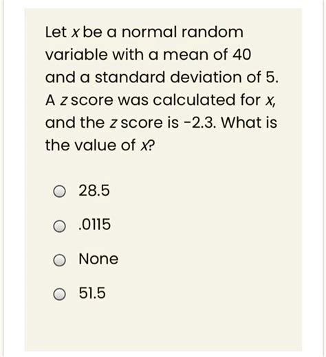 Solved Let Xbe A Normal Random Variable With Mean Of 40 And A Standard