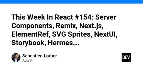 This Week In React 154 Server Components Remix Nextjs Elementref