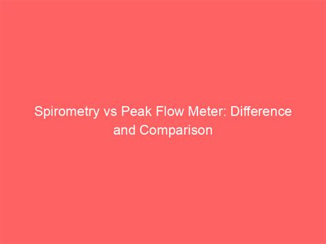 Spirometry Vs Peak Flow Meter Difference And Comparison