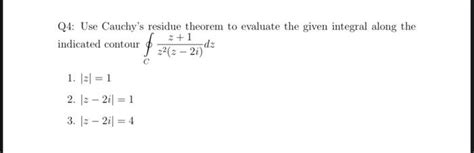 solved q4 use cauchy s residue theorem to evaluate the