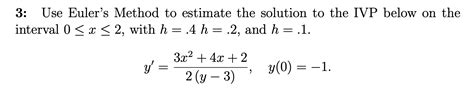 Solved Use Euler S Method To Estimate The Solution To The Chegg