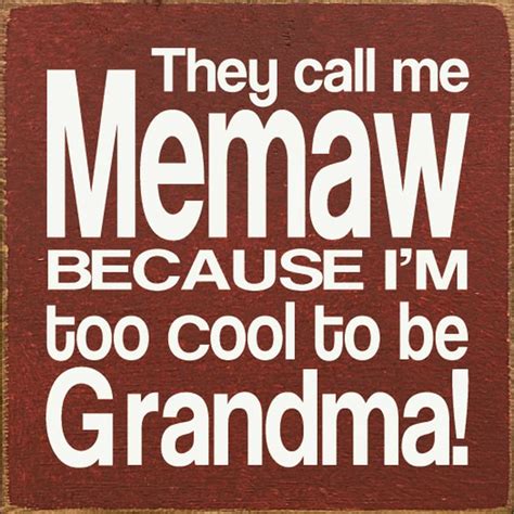 They Call Me Memaw Because Im Too Cool To Be Grandma Wood Sign 7in