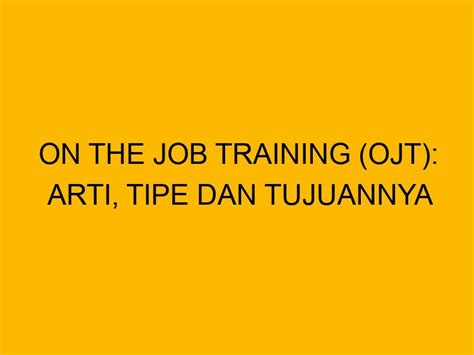 On The Job Training OJT Arti Tipe Dan Tujuannya