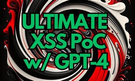 the ultimate xss poc with chatgpt 4 r infosecwriteups