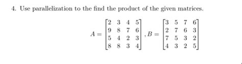 Solved Use Parallelization To The Find The Product Of The