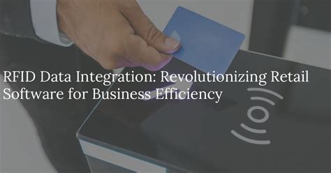 Rfid Data Integration Revolutionizing Retail Software For Business Efficiency