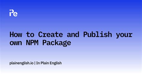 How To Create And Publish Your Own Npm Package