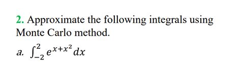 Solved 2 Approximate The Following Integrals Using Monte