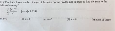 Solved 11 What Is The Fewest Number Of Terms Of The Series