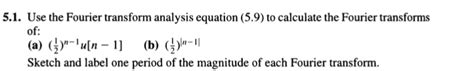 Solved 1 Use The Fourier Transform Analysis Equation 5 9
