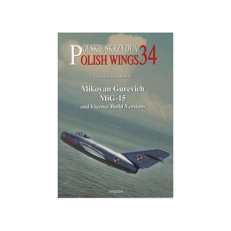 Polish Wings 34 Mikoyan Gurevich MiG 15 And Licence Build Versions