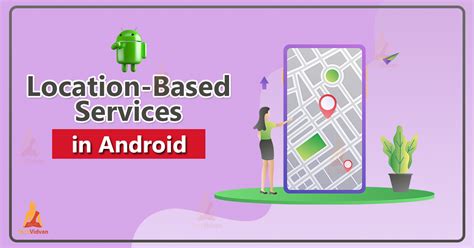 Location Based Services In Android Techvidvan