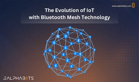 The Evolution Of Iot With Bluetooth Mesh Technology E Alphabits
