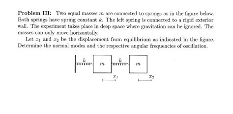 Problem Iii Two Equal Masses M Are Connected To Springs As In The Figure Below Both Springs Have
