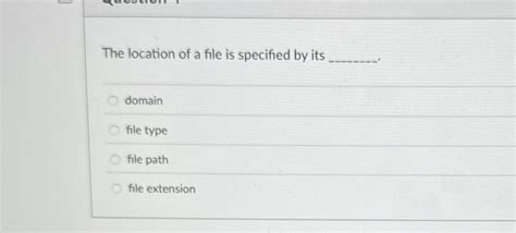 Solved The Location Of A File Is Specified By Itsdomainfile