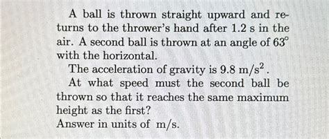 Solved A Ball Is Thrown Straight Upward And Returns To The