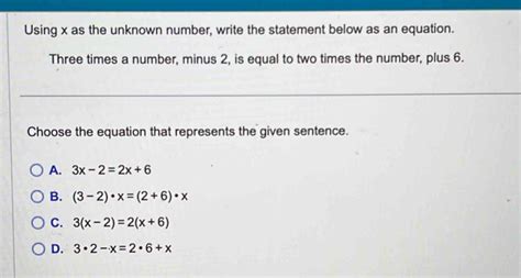 Solved Using X As The Unknown Number Write The Statement Below As An Equation Three Times A